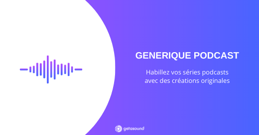 Un générique sur-mesure pour habiller vos podcasts | Getasound